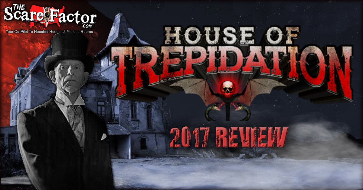 House of Trepidation - 2017 Review | The Scare Factor Haunt Reviews
