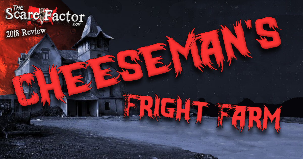 Cheeseman Fright Farm Review 2018 | The Scare Factor