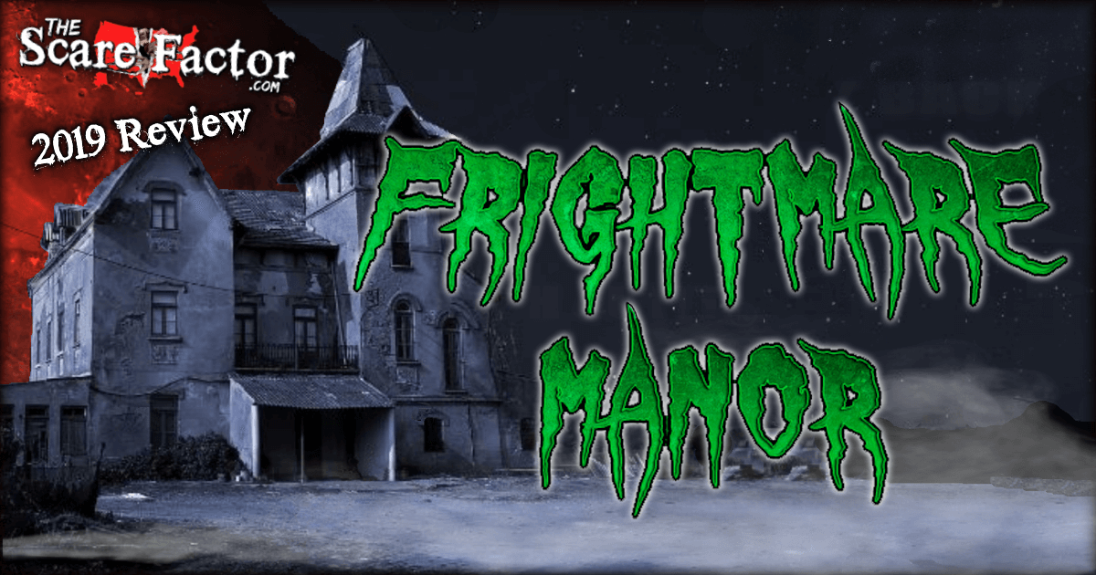 Frightmare Manor Review 2019 | The Scare Factor Haunt Reviews