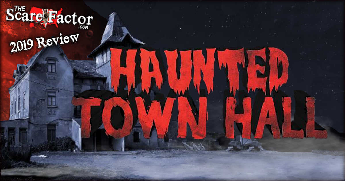 Haunted Town Hall Review 2019 | The Scare Factor Haunt Reviews