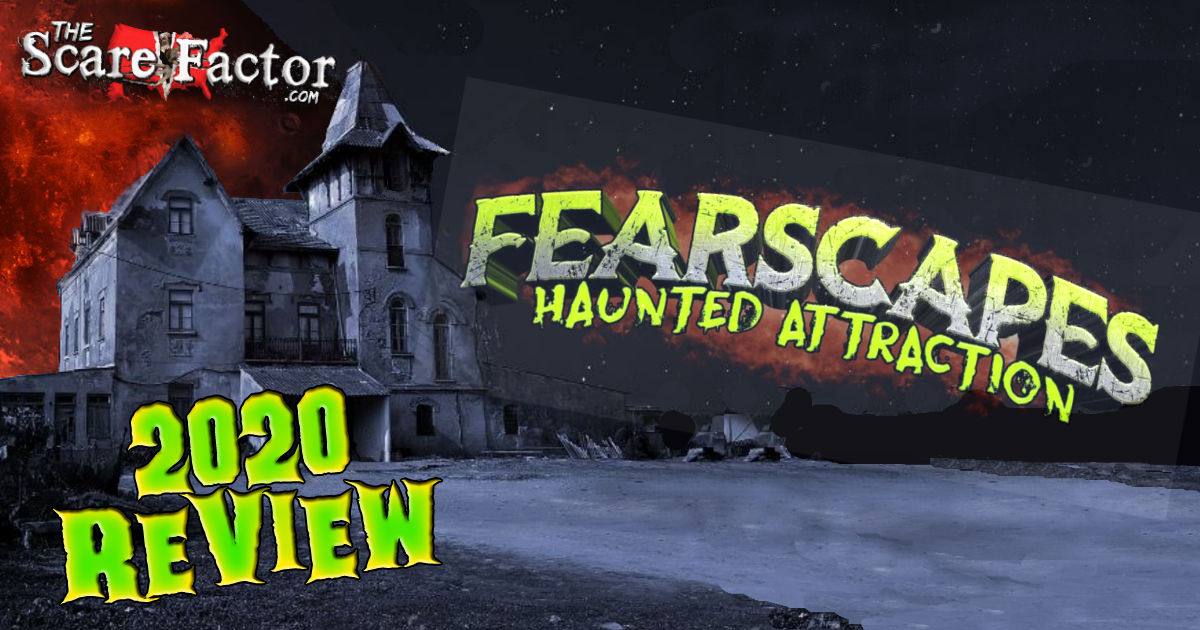 Fearscapes Haunted Attraction Review 2020 | The Scare Factor Reviews