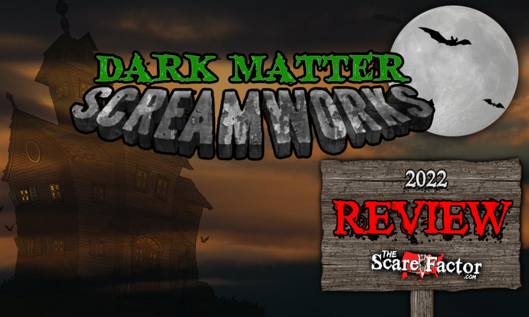 Dark Matter Scream Works '22 | The Scare Factor Haunt Reviews