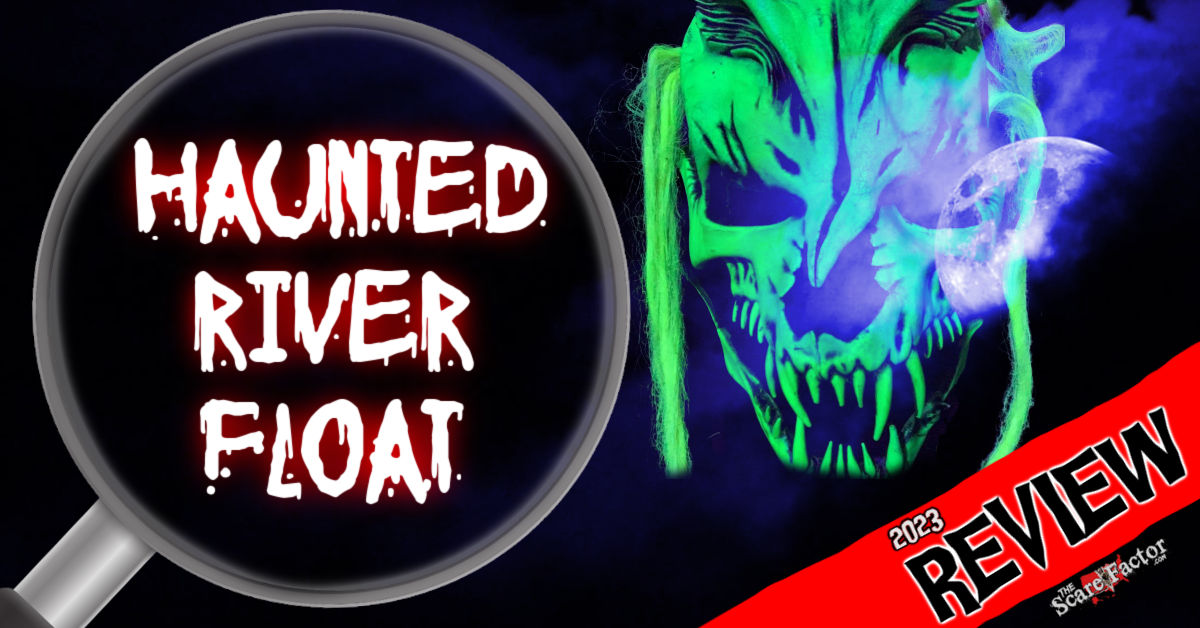 Haunted River Float Review 2023 | The Scare Factor The Scare Factor ...